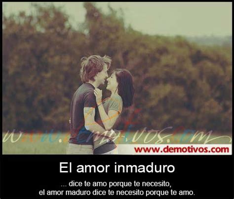 Desmotivaciones De Amor El Amor Inmaduro Dice Te Amo Porque Te