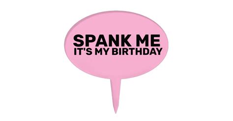 Spank Me Its My Birthday Spanking Cake Topper Zazzle