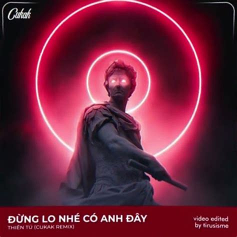 Stream Đừng Lo Nhé Có Anh Đây Remix By Cukak Listen Online For Free