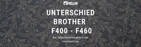 Brother F400 vs. F410 vs. F420 vs. F460 – Unterschied und Vergleich