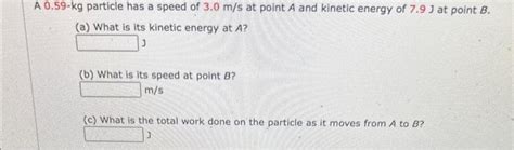 Solved A 0 59−kg Particle Has A Speed Of 3 0 M S At Point A