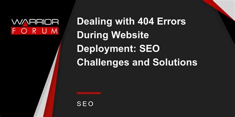 Dealing With Errors During Website Deployment Seo Challenges And Solutions Warrior Forum