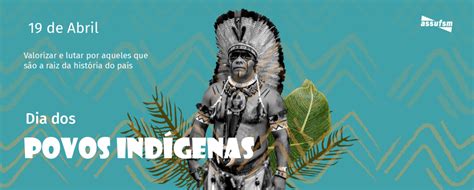 19 De Abril Dia Dos Povos Indígenas Assufsm