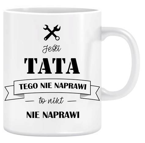 Kubek TATY DZIEŃ TATY Jeśli Tata tego nie naprawi 10678726184 Sklepy