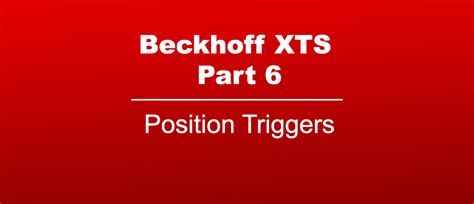 Beckhoff Xts Part 6 Position Triggers Dmc Inc