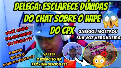 Delega Esclarece As Duvidas Do Chat Sobre O Wipe Do Cpx Gabigol
