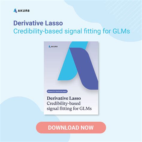 Akur8 White Paper Derivative Lasso Credibility Based Signal Fitting For Glms