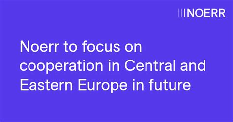 Noerr Is To Take A New Direction In Its Business In The Markets Of Central And Eastern Europe In