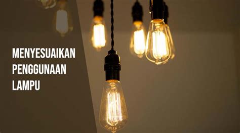 Tips Menyesuaikan Penggunaan Lampu Di Rumah Anda Kliknclean