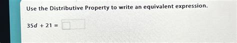 Solved Use The Distributive Property To Write An Equivalent