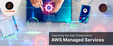 Exploring The Key Components Of AWS Managed Services Sanchaalan Blog Latest Digital