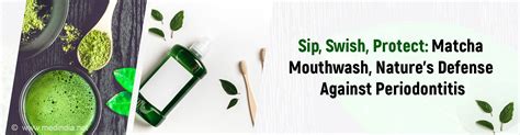 Green Tea Power Matcha Mouthwash Takes On Periodontitis