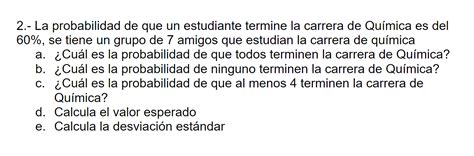 Solved La Probabilidad De Que Un Estudiante Termine