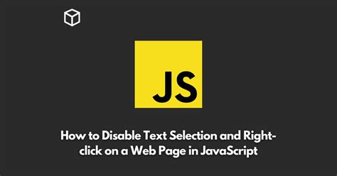 How To Disable Text Selection And Right Click On A Web Page In