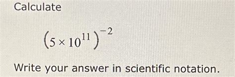 Solved Calculate5×1011 2write Your Answer In Scientific
