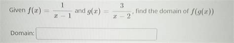 Solved Given F X 1x 1 ﻿and G X 3x 2 ﻿find The Domain Of