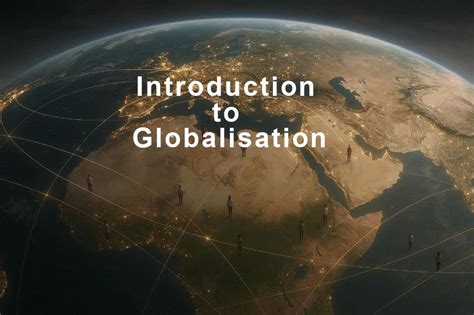 Introduction To Globalization — Meaning Types Impacts And Examples