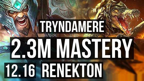 Tryndamere Vs Renekton Top 23m Mastery 600 Games 314 Kr