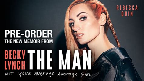 Becky Lynchs New Memoir Becky Lynch The Man Not Your Average Average Girl Pre Order Today