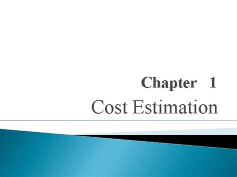 Chapter 1 Cost Estimation Why Why Know How