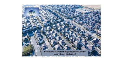 How Much Land Habib Rafique Developers Has For Lahore Smart City Project