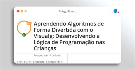 Aprendendo Algoritmos de Forma Divertida com o Visualg Desenvolvendo a Lógica de Programação