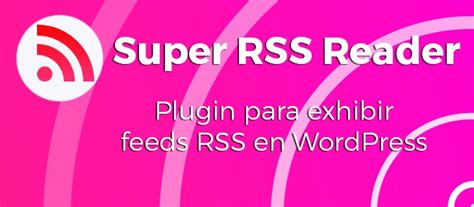 Super RSS Reader El Mejor Plugin Para Feeds RSS En Sidebars De WordPress RedTeca