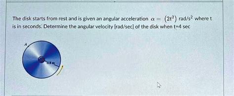 Solved The Disk Starts From Rest And Is Given An Angular Acceleration A 2t2 Rads2 Where T