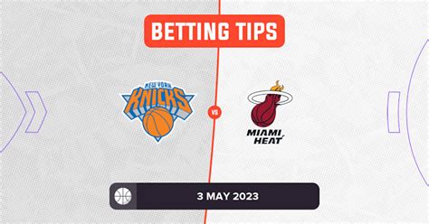 Knicks Vs Heat Prediction And Nba Betting Tips 3 May 2023
