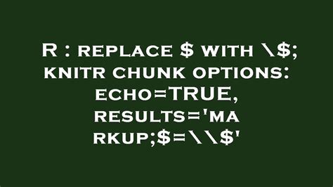 R Replace With Knitr Chunk Options Echo TRUE Results Markup YouTube