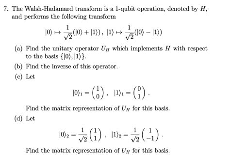 Solved 7 The Walsh Hadamard Transform Is A 1 Qubit