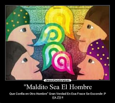 Maldito Sea El Hombre Desmotivaciones