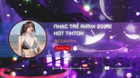 NhẠc TrẺ Rimix 2023 Hot Tiktok Youtube