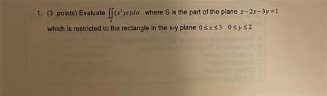 Solved 1 3 Points Evaluate ∬sx2yzdσ Where S Is The Part