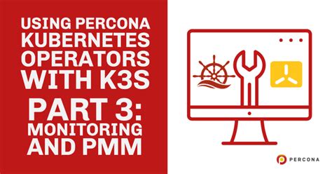 Using Percona Kubernetes Operators With K3s Part 3 Monitoring And PMM