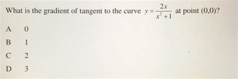 Solved What Is The Gradient Of Tangent To The Curve Y 2xx21 At
