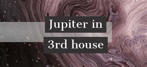 Jupiter In 3rd House How It Defines Your Personality And Life