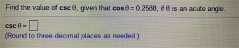 Solved Find The Value Of Csc 0 Given That Cos 0 0 2588 Chegg Com