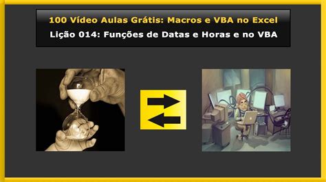 Lição 014 Curso Gratuito de VBA no Excel Programação VBA Funções de Datas Horas e