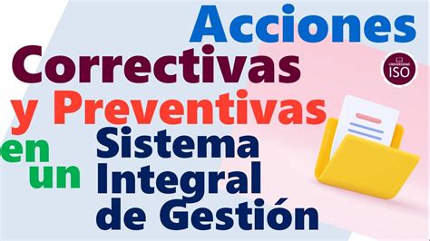 🙌 Acciones Correctivas Y Preventivas En Un Sistema Integral De Gestión