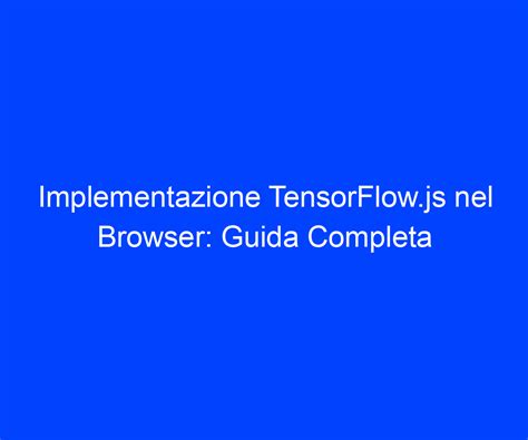 Implementazione Tensorflow Js Nel Browser Guida Completa Riccardo De Bernardinis