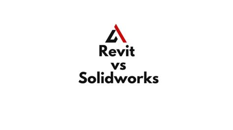 Revit Vs Solidworks Understanding How Revit Differs From Solidworks
