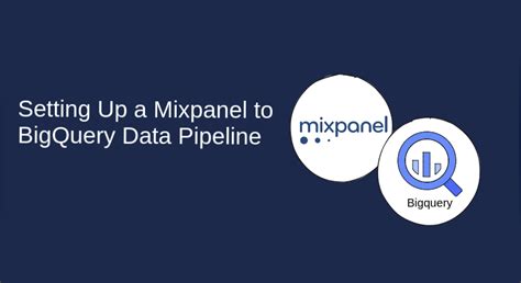 Setting Up A Mixpanel To Bigquery Data Pipeline