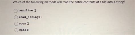 Solved Which Of The Following Methods Will Read The Entire Chegg