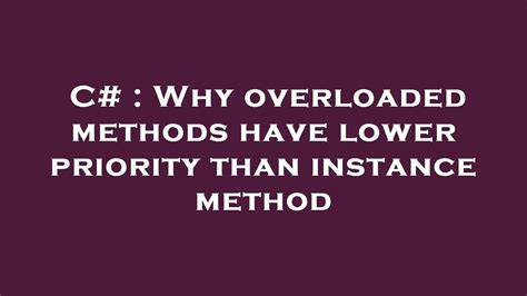 C Why Overloaded Methods Have Lower Priority Than Instance Method