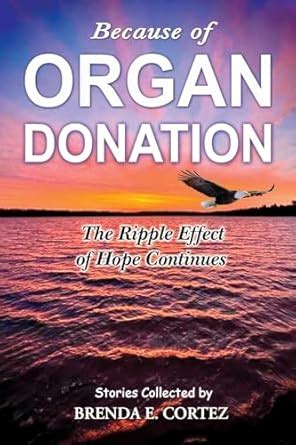 Because of Organ Donation: The Ripple Effect of Hope Continues (Because ...
