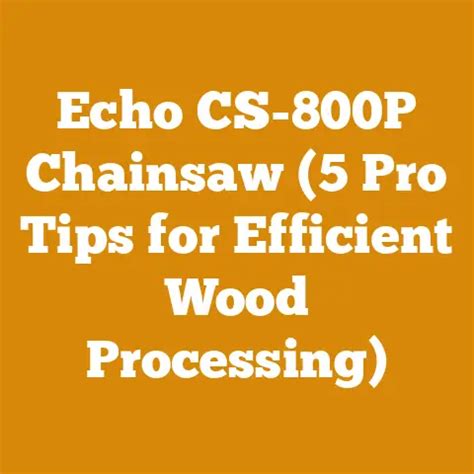 Echo CS P Chainsaw Pro Tips For Efficient Wood Processing