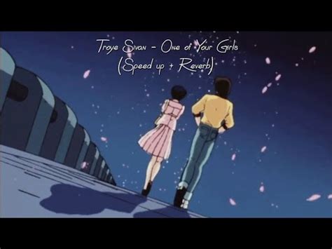 Troye Sivan One Of Your Girls Speed Up Reverb Youtube