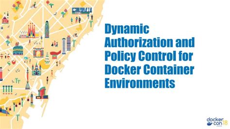 Dynamic Authorization And Policy Control For Docker Environments Ppt
