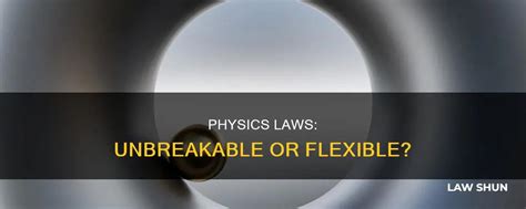 Physics Laws Unbreakable Or Flexible Lawshun